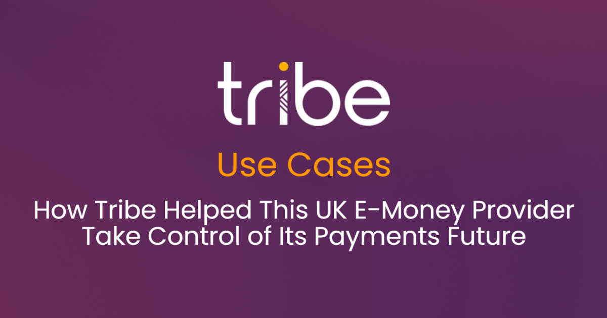 Use Case | How Tribe Helped This UK E-Money Provider Take Control of ...